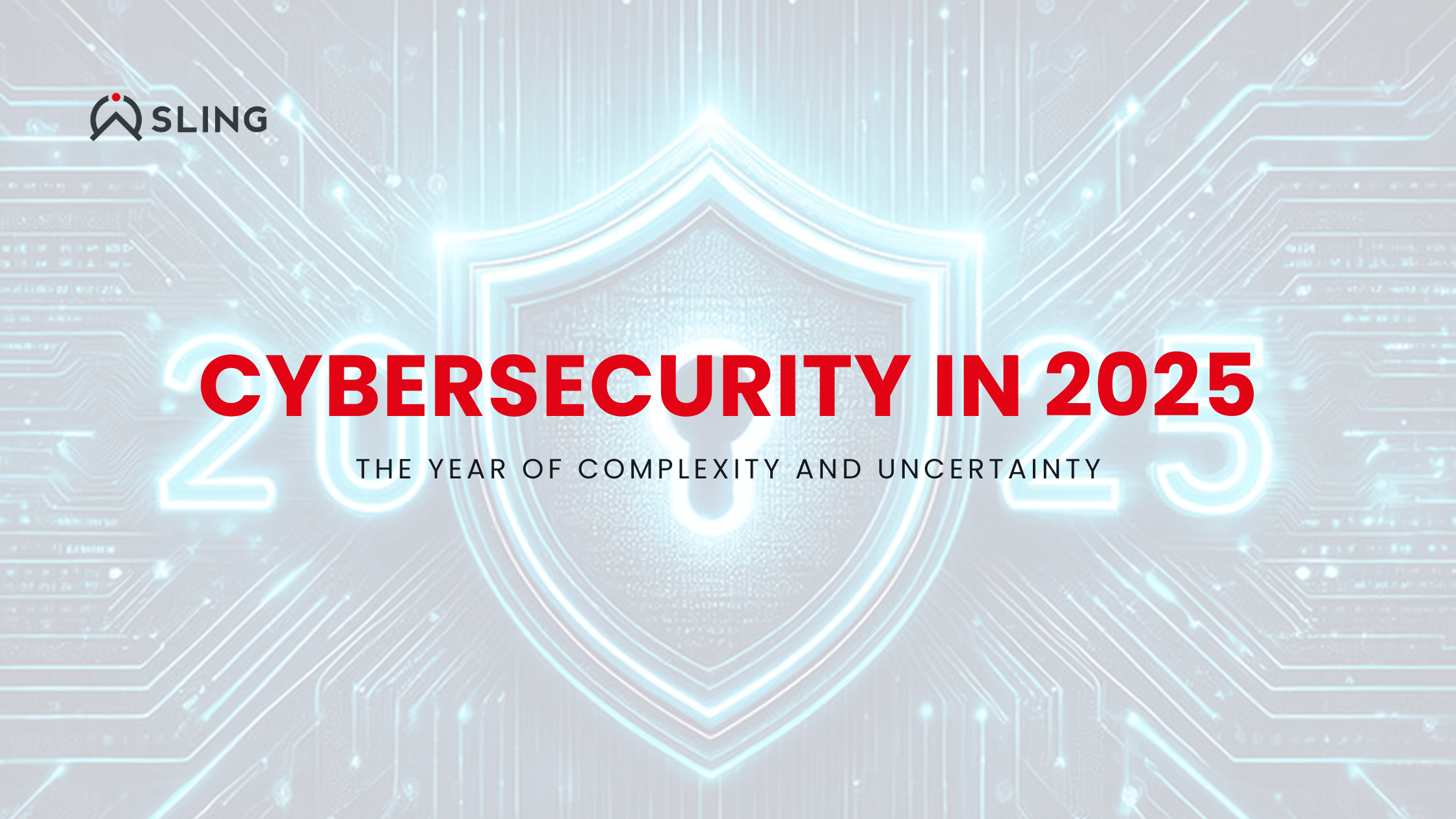 Cybersecurity in 2025: The Year of Complexity and Uncertainty - Sling Score